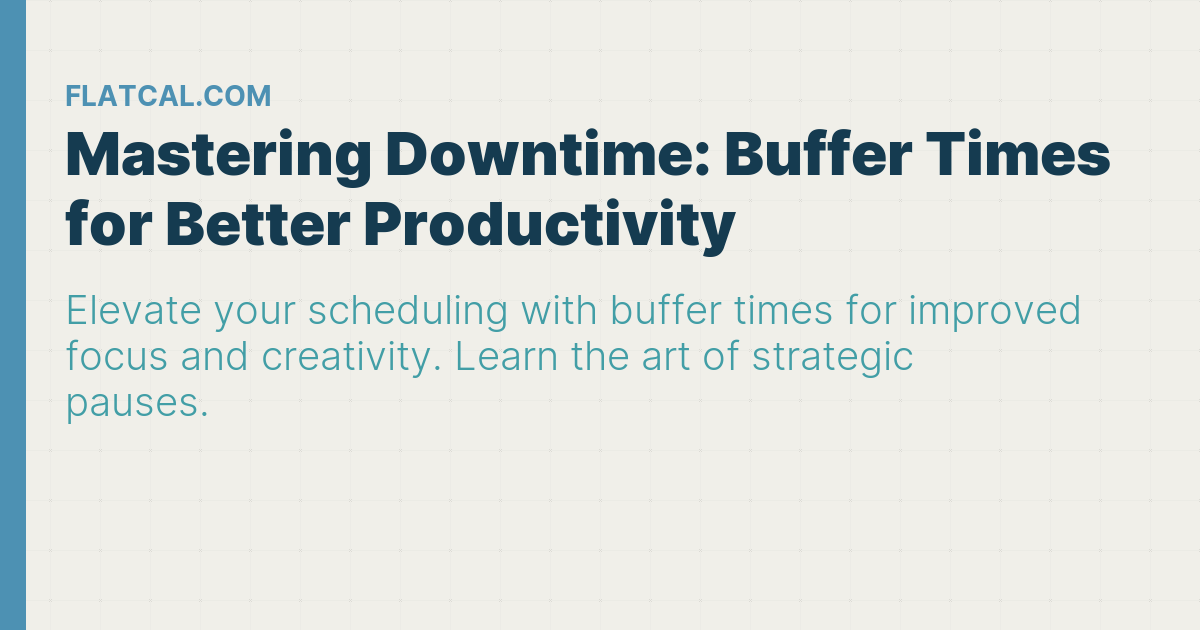Mastering Downtime: Buffer Times for Better Productivity - Flatcal